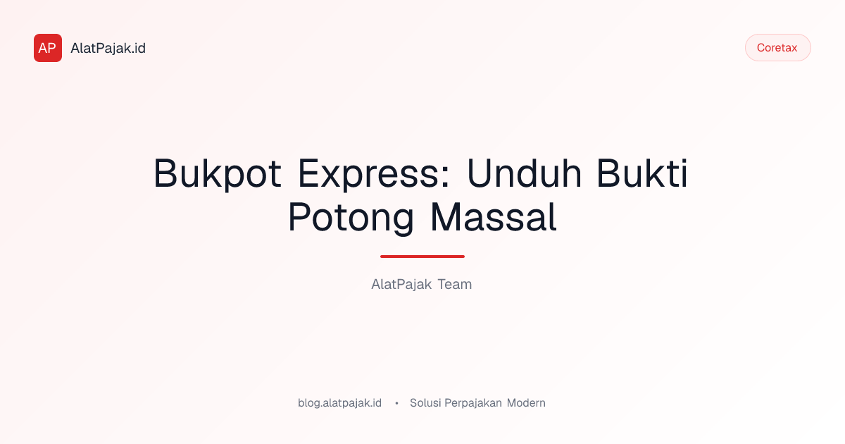 Bukpot Express: Unduh Bukti Potong Massal | Blog Alat Pajak