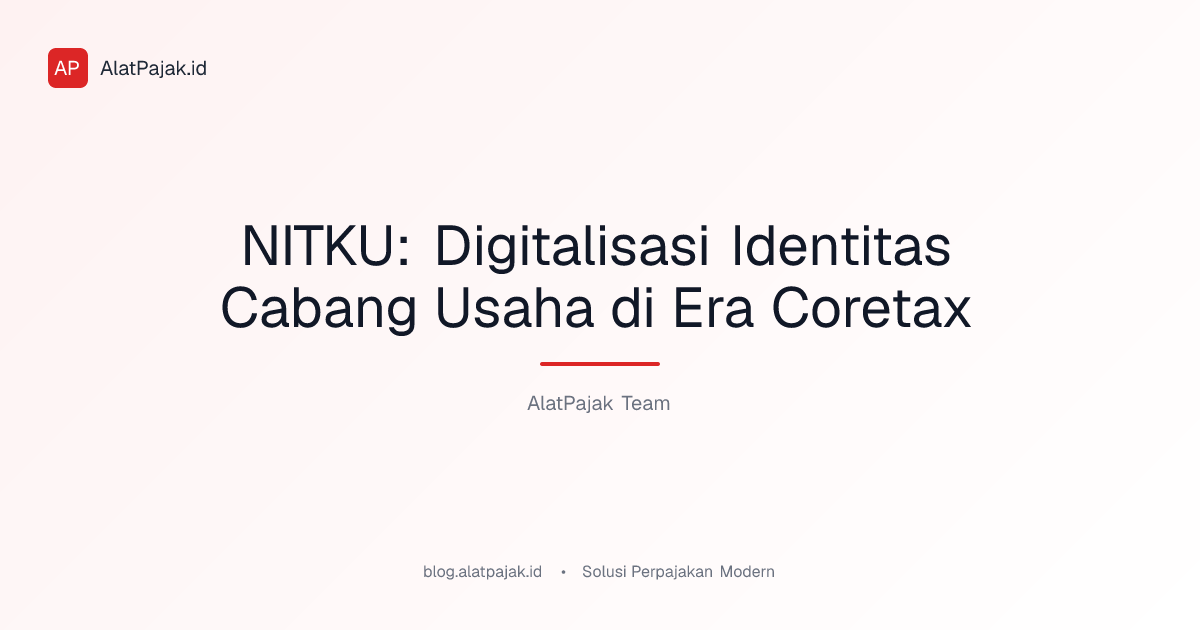 NITKU: Digitalisasi Identitas Cabang Usaha di Era Coretax | Blog Alat Pajak
